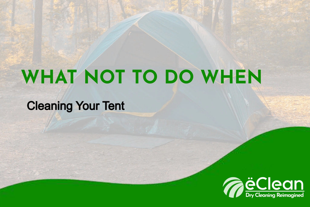 What Not to Do When Cleaning Your Tent – ëClean Advanced Fabricare™
